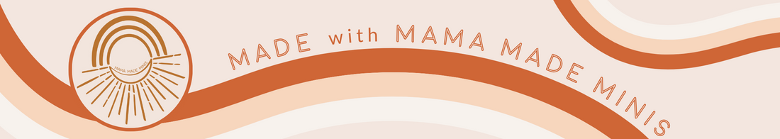 m a d e with Mama Made Minis